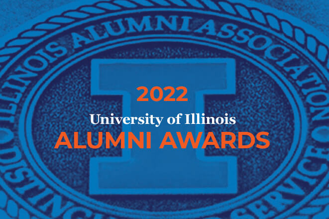 2022 UNIVERSITY OF ILLINOIS ALUMNI AWARDS University of Illinois Alumni ...